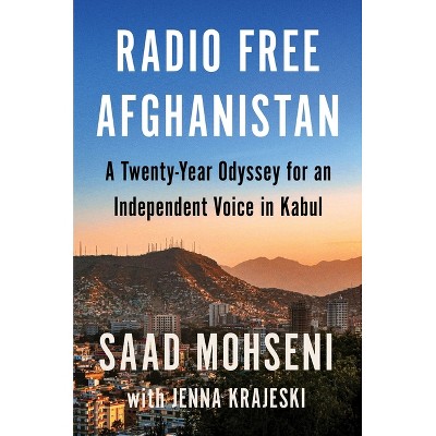 Radio Free Afghanistan - by Saad Mohseni & Jenna Krajeski (Hardcover ...
