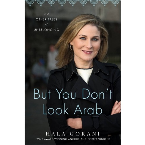 But You Don't Look Arab - By Hala Gorani (hardcover) : Target