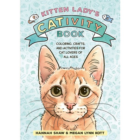 Kitten Lady's Cativity Book - By Hannah Shaw & Megan Lynn Kott ...