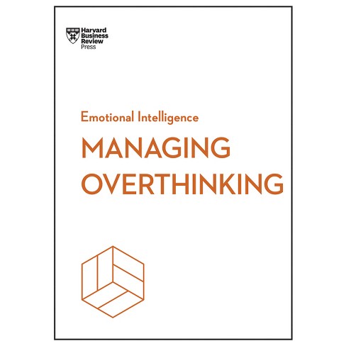 Managing Overthinking (hbr Emotional Intelligence Series) - By Harvard ...