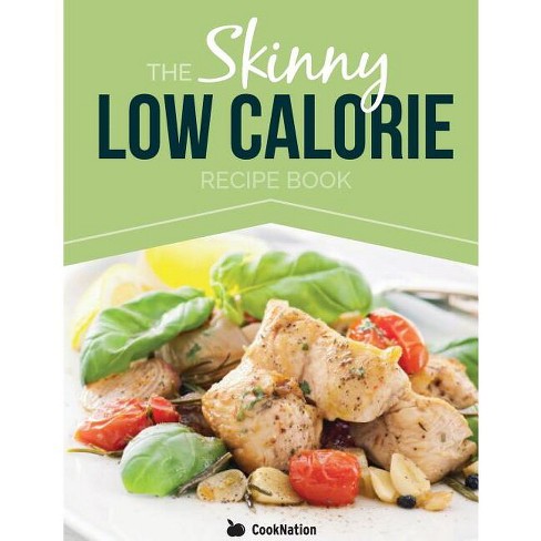 The Skinny Low Calorie Meal Recipe Book Great Tasting, Simple & Healthy ...