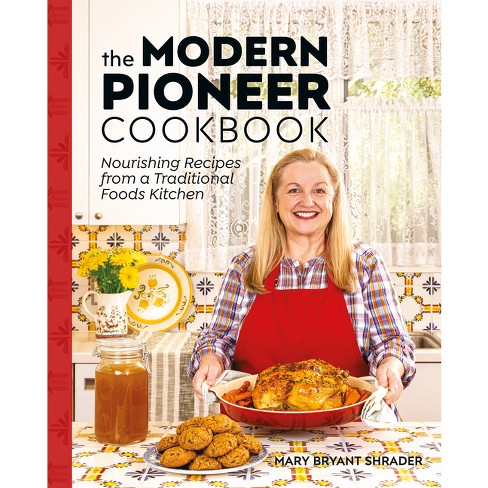The Modern Pioneer Cookbook - By Mary Bryant Shrader (hardcover) : Target