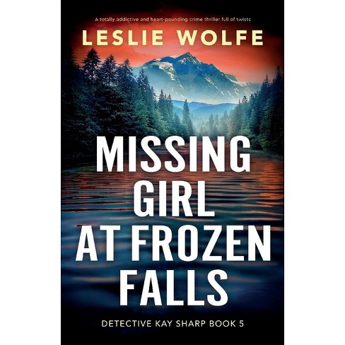 Missing Girl At Frozen Falls - (detective Kay Sharp) By Leslie Wolfe ...