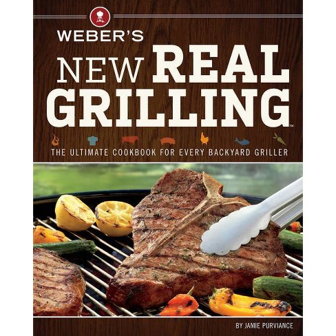 Weber's New Real Grilling (paperback) - By Jamie Purviance : Target