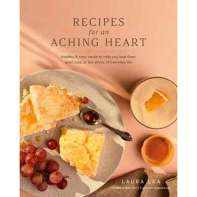 Recipes For An Aching Heart - (laura Lea Balanced) By Laura Lea ...