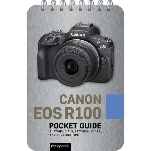 Canon Eos R100: Pocket Guide - (pocket Guide Series For Photographers) By Rocky Nook (spiral ...
