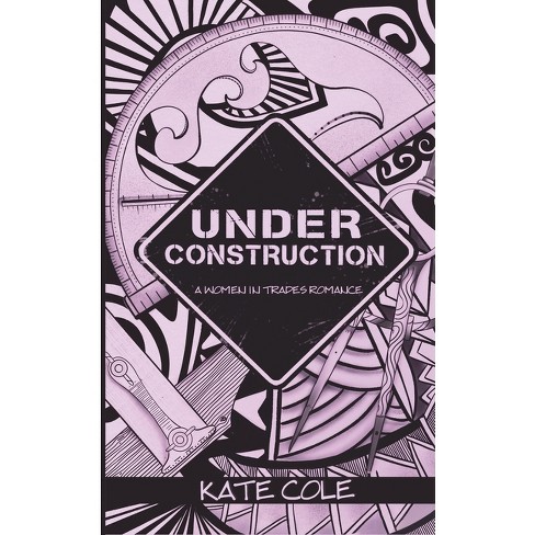 Under Construction - By Kate Cole (paperback) : Target