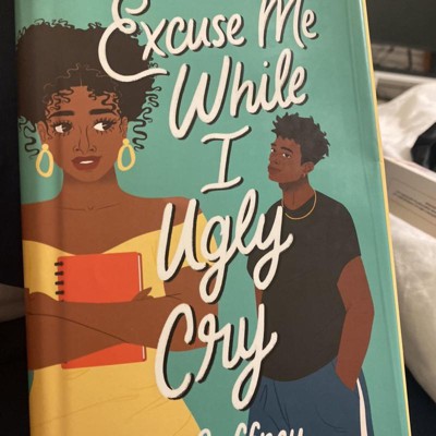Excuse Me While I Ugly Cry - By Joya Goffney (hardcover) : Target