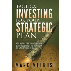 Tactical Investing for Your Strategic Plan - by Mark Melrose (Paperback ...