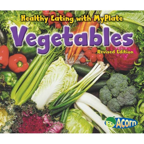 Vegetables - (healthy Eating With Myplate) By Nancy Dickmann (paperback ...