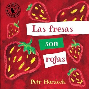 Las Fresas Son Rojas - by Petr Horacek (Board Book) : Target