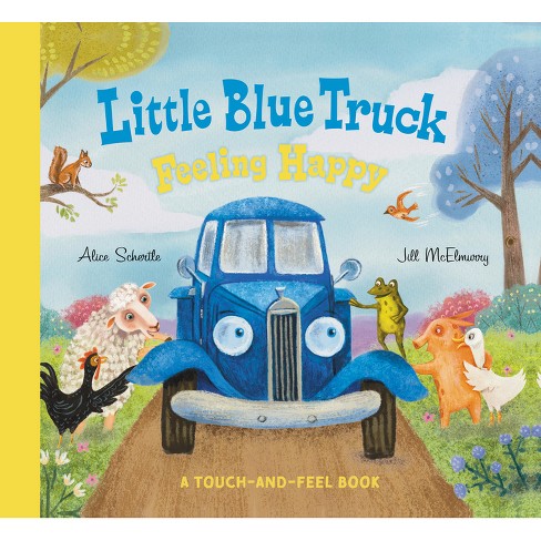 Little Blue Truck Feeling Happy: A Touch-and-feel Book - By Alice Schertle (board Book) : Target