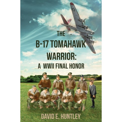 The B-17 Tomahawk Warrior - By David E Huntley (paperback) : Target