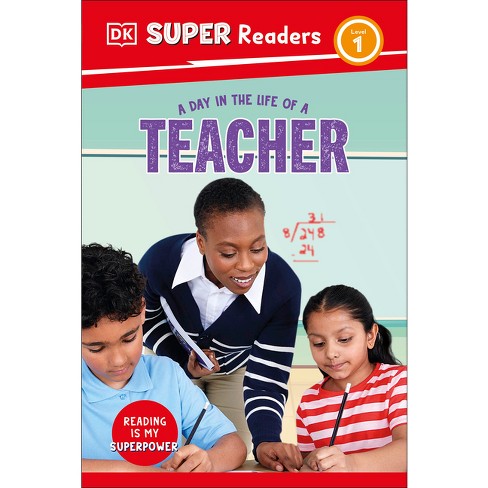 Dk Super Readers Level 1 A Day In The Life Of A Teacher - (hardcover ...