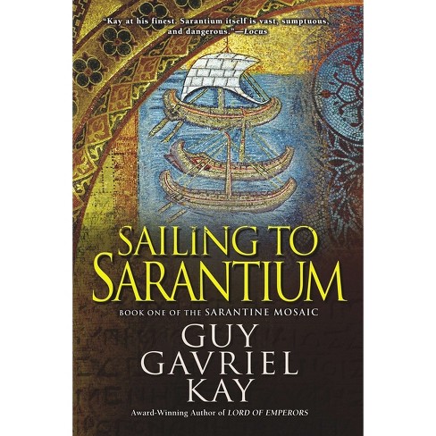 Sailing To Sarantium - (sarantine Mosaic) By Guy Gavriel Kay (paperback ...
