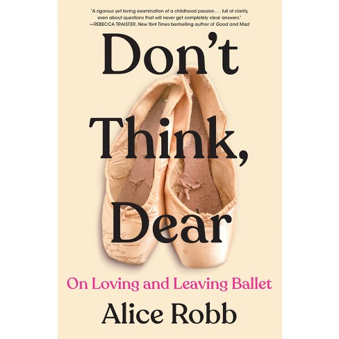 Don't Think, Dear - By Alice Robb (hardcover) : Target