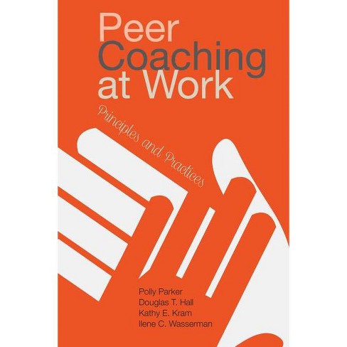 Peer Coaching At Work - By Polly Parker & Hall & Kathy E Kram & Ilene C ...