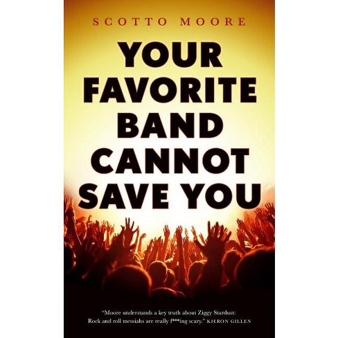 Your Favorite Band Cannot Save You - By Scotto Moore (paperback) : Target