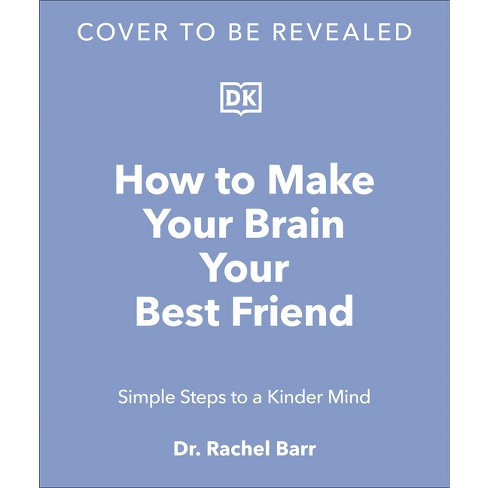 How To Make Your Brain Your Best Friend - By Rachel Barr (hardcover ...