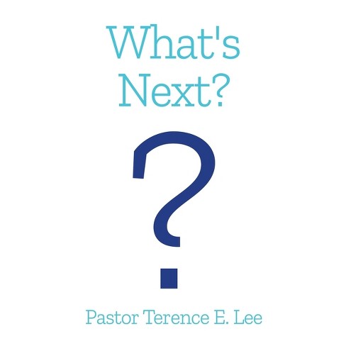 What's Next? - By Pastor Terence E Lee (paperback) : Target