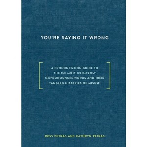 You're Saying It Wrong - by Ross Petras & Kathryn Petras (Hardcover ...