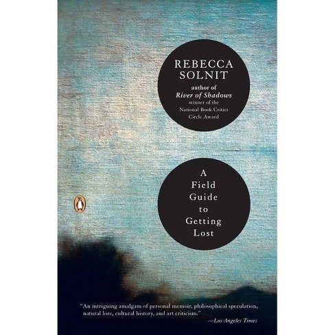 A Field Guide To Getting Lost - By Rebecca Solnit (paperback) : Target