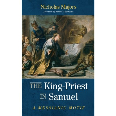 The King-priest In Samuel - By Nicholas Majors (hardcover) : Target