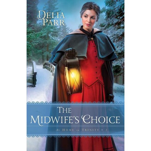 The Midwife's Choice - (at Home In Trinity) By Delia Parr (paperback ...