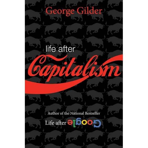 Life After Capitalism - By George Gilder (hardcover) : Target