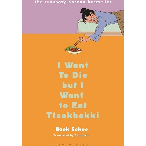 I Want To Die But I Want To Eat Tteokbokki - By Baek Sehee (hardcover ...