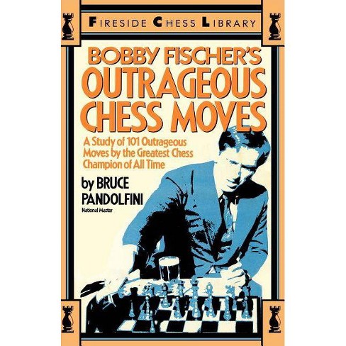 Bobby Fischer's Outrageous Chess Moves - (fireside Chess Library) By ...