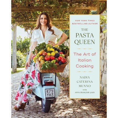 The Pasta Queen: The Art Of Italian Cooking - By Nadia Caterina Munno ...