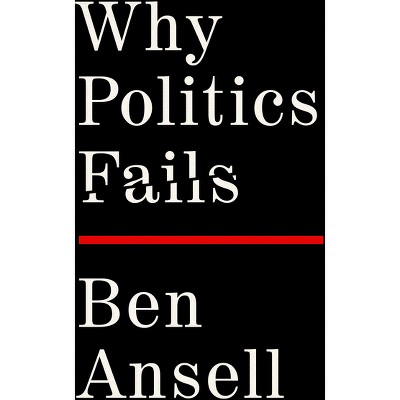 Why Politics Fails - By Ben Ansell (hardcover) : Target