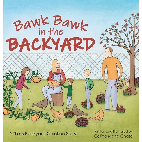 Bawk Bawk In The Backyard - By Celina Marie Chase (hardcover) : Target