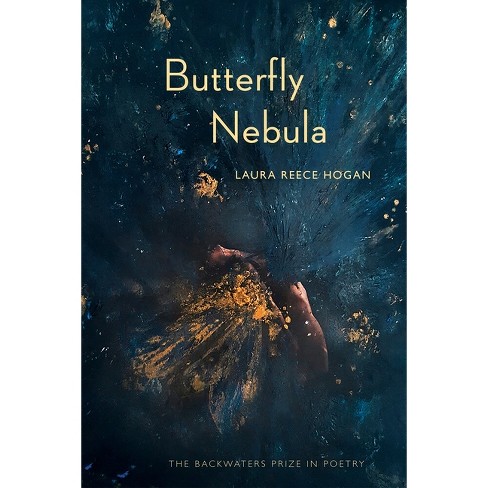 Butterfly Nebula - (backwaters Prize In Poetry) By Laura Reece Hogan ...