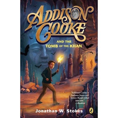 Addison Cooke And The Tomb Of The Khan - By Jonathan W Stokes ...