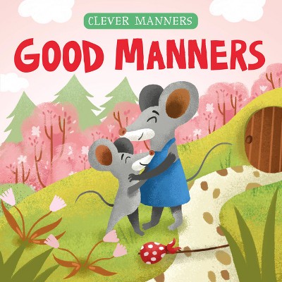 Good Manners - (Clever Manners) by Elena Ulyeva & Clever Publishing ...
