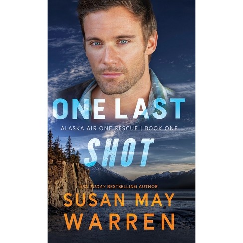 One Last Shot - (alaska Air One Rescue) By Susan May Warren (hardcover ...