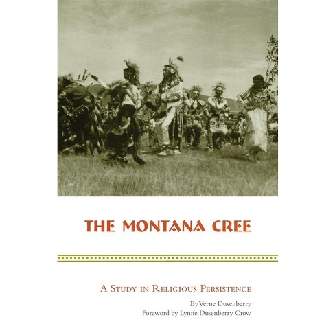The Montana Cree - (study In Religious Persistence) By Verne Dusenberry ...