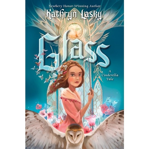 Glass: A Cinderella Tale - By Kathryn Lasky (hardcover) : Target