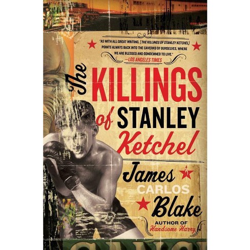 The Killings Of Stanley Ketchel - By James Carlos Blake (paperback ...