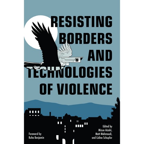 Resisting Borders And Technologies Of Violence - (abolitionist Papers ...