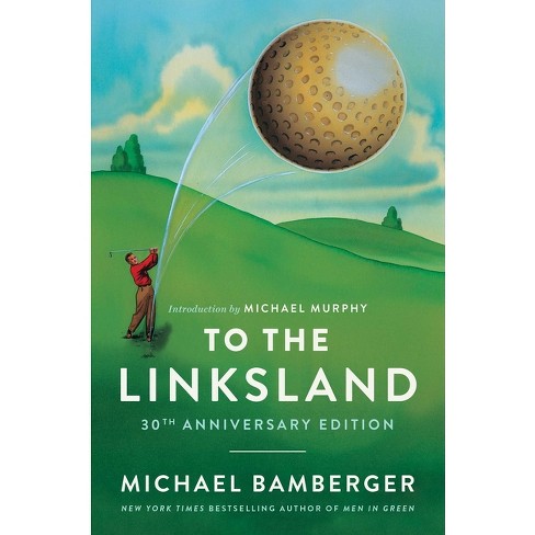 To The Linksland (30th Anniversary Edition) - By Michael Bamberger ...