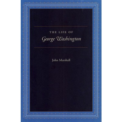 The Life Of George Washington - By John Marshall (hardcover) : Target