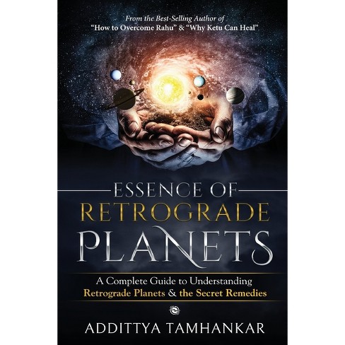 Essence Of Retrograde Planets - A Complete Guide To Understanding Retrograde Planets & The ...
