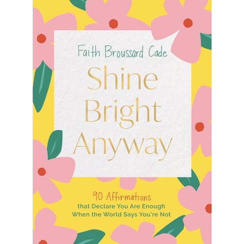 Shine Bright Anyway - By Faith Broussard Cade (hardcover) : Target