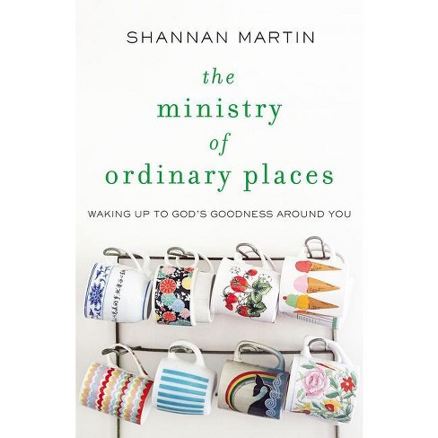 The Ministry Of Ordinary Places - By Shannan Martin (paperback) : Target
