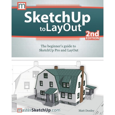 Sketchup To Layout - 2nd Edition By Matt Donley (paperback) : Target