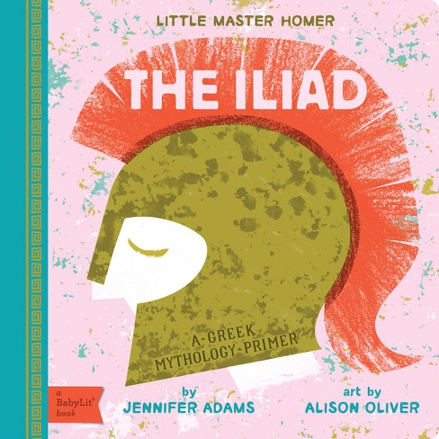 The Iliad - (babylit) By Jennifer Adams (board Book) : Target