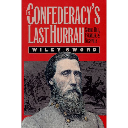 The Confederacy's Last Hurrah - (modern War Studies) By Wiley Sword ...